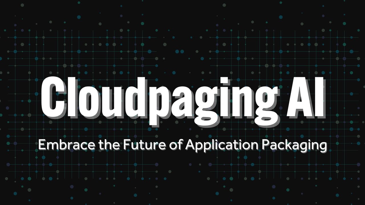 Cloudpaging AI: Embrace the Future of Application Packaging - YouTube