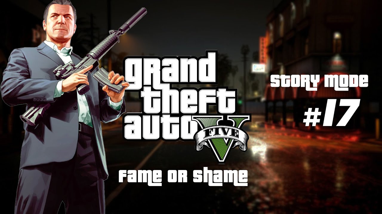 Grand Theft Auto V l Story Mode # 17 l Fame Or Shame l - YouTube