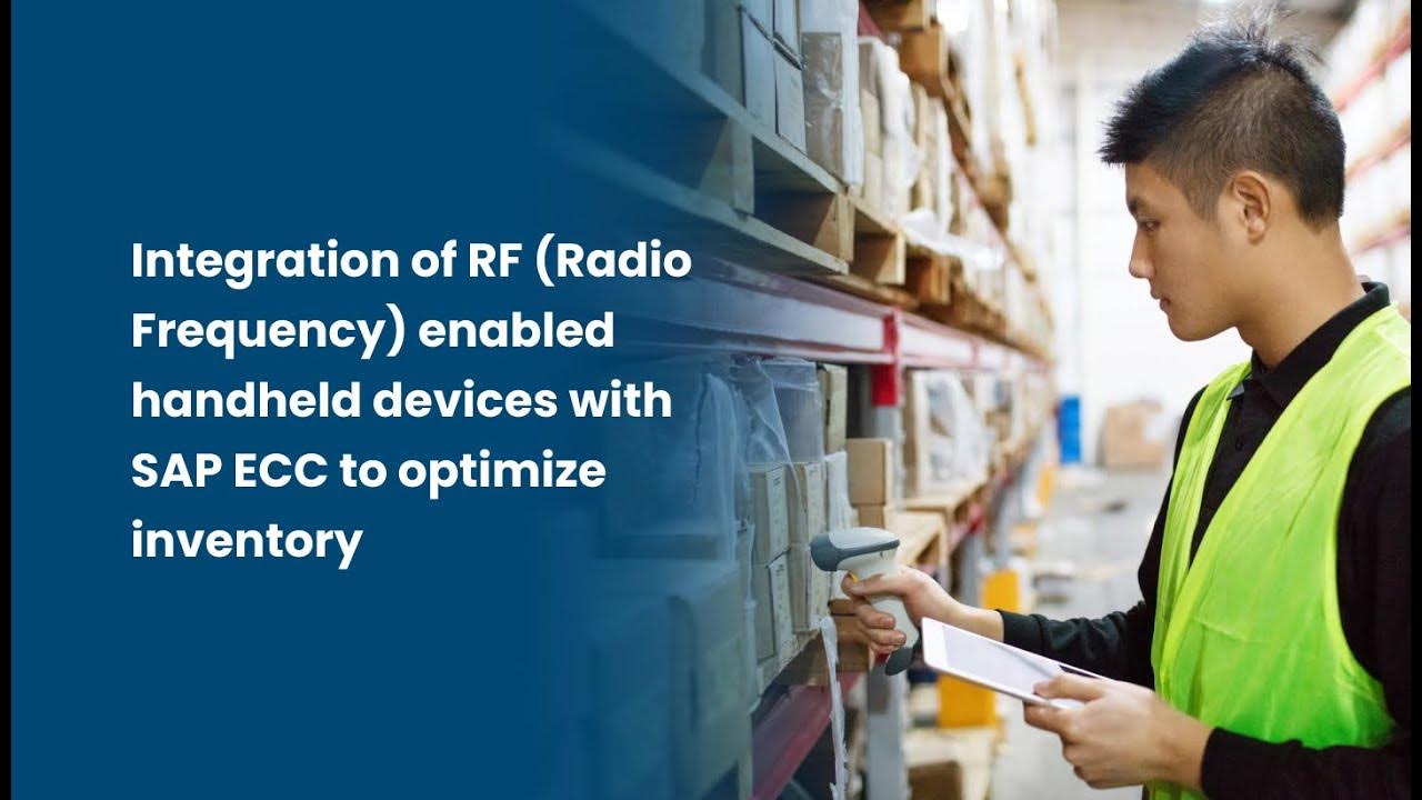 Integration of RF (Radio Frequency) enabled handheld devices with SAP ECC to optimize inventory ...