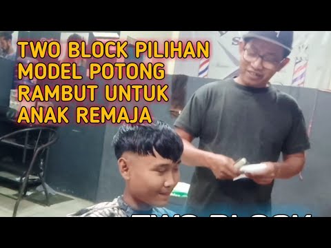 TWO BLOCK PILIHAN MODEL POTONG RAMBUT UNTUK ANAK REMAJA - YouTube