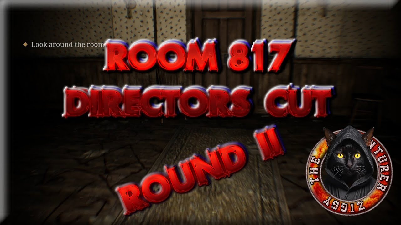 ROOM 817 Directors Cut ( Round II) - I Almost Made It - 4k Max Settings ...
