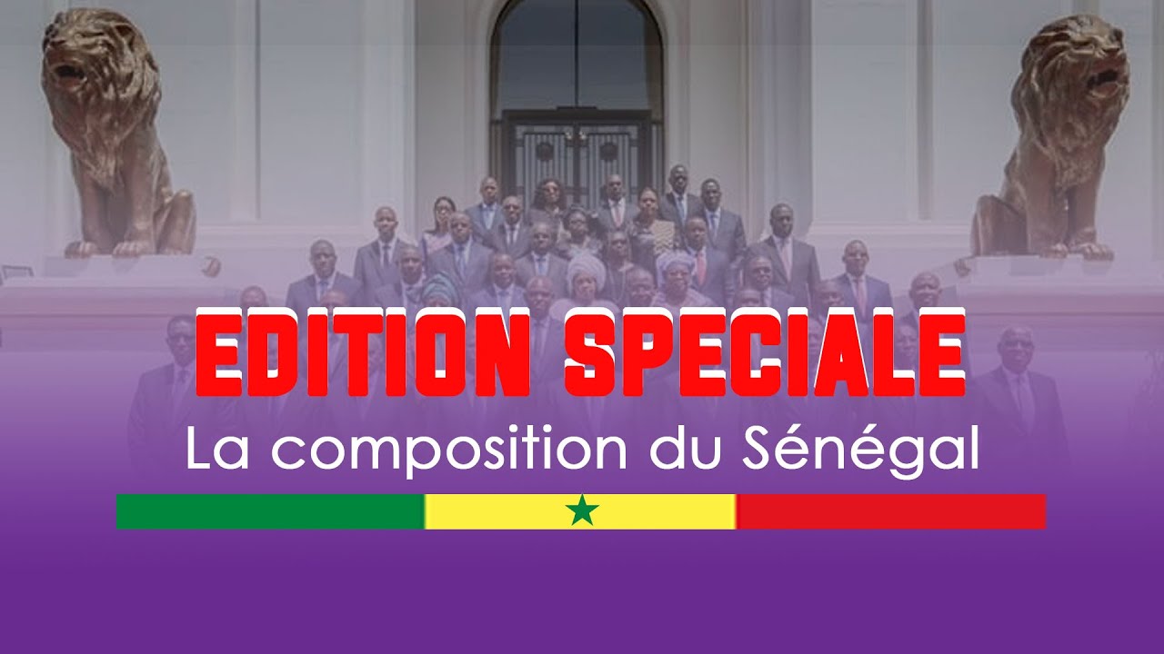 Edition Spéciale : La nouvelle composition du gouvernement du Sénégal ...