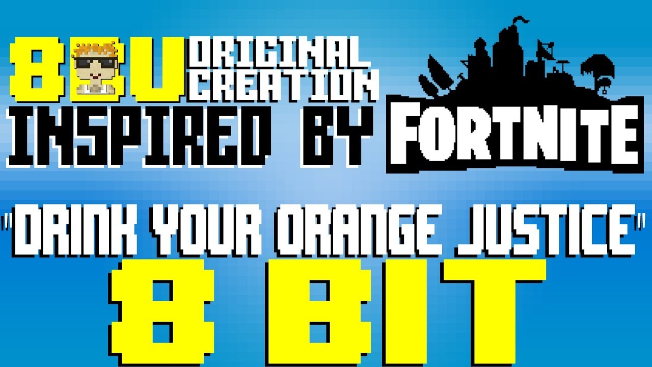 Drink Your Orange Justice (inspired by FORTNITE) - 8 Bit Universe - YouTube