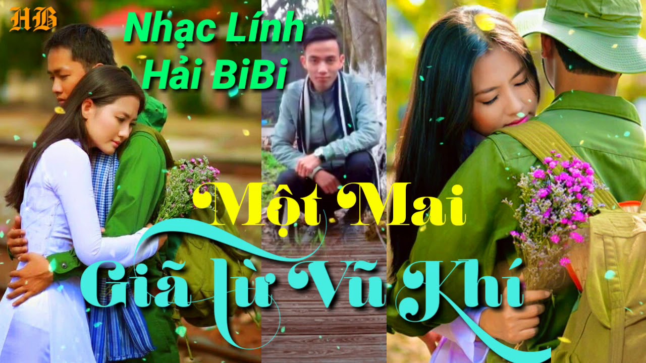 MỘT MAI GIÃ TỪ VŨ KHÍ |NHẠC LÍNH|HẢI BIBI¶GIỌNG CA SAY ĐẮM LÒNG NGƯỜI ...
