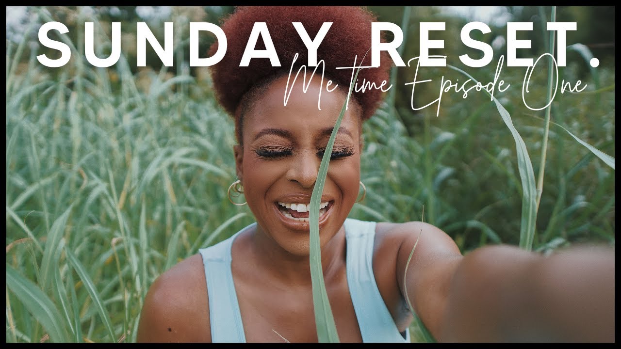 SUNDAY RESET, Its been a minute! | ME TIME EPISODE 1 - YouTube