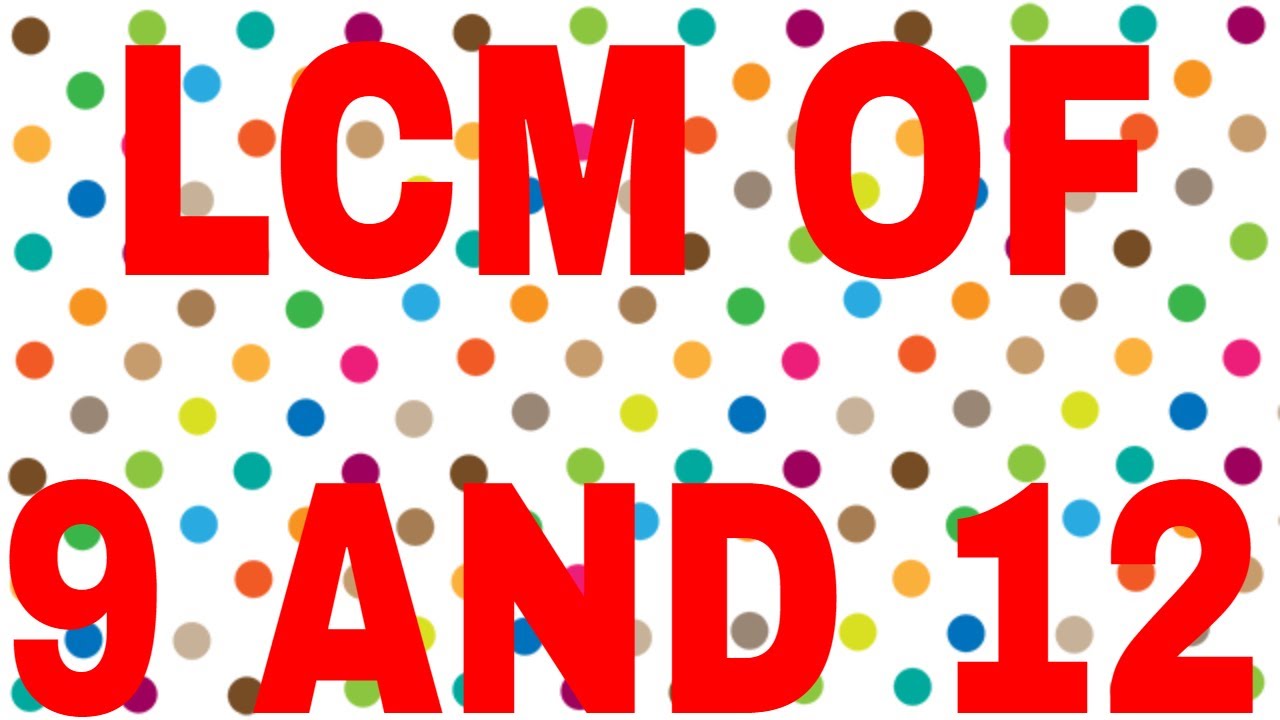 LCM OF 9 AND 12 YouTube lcm-of-9-and-12-youtube
