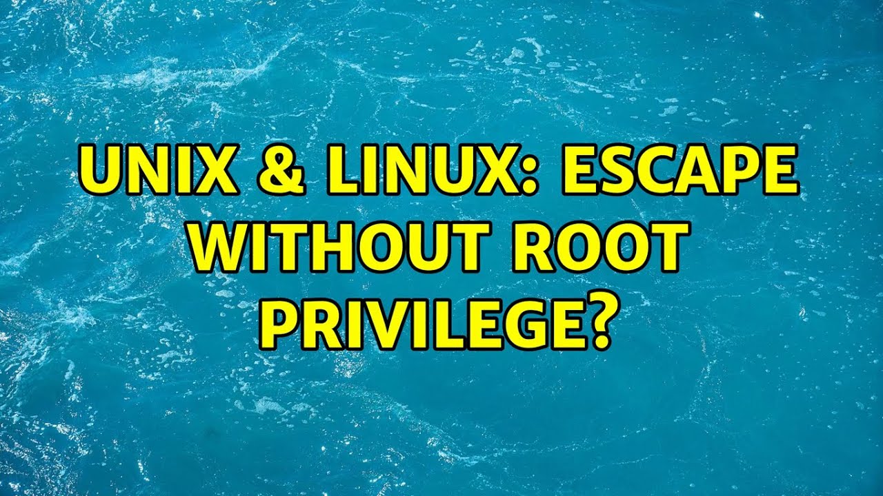 Unix & Linux: Escape without root privilege? - YouTube