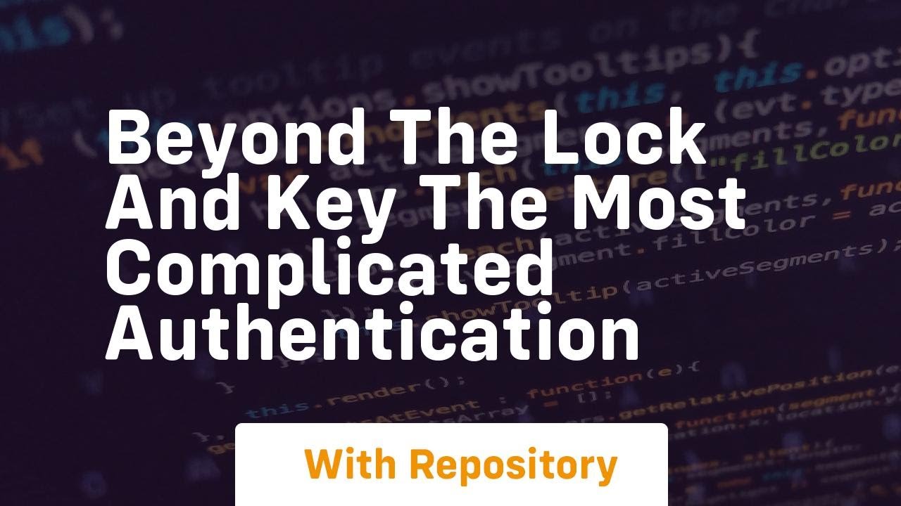 Beyond the Lock and Key The Most Complicated Authentication - YouTube
