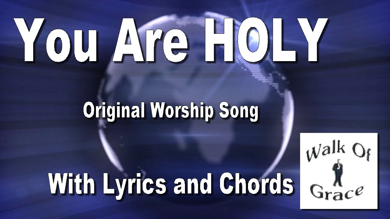 You Are Holy - Original Praise and Worship Song with lyrics and chords ...