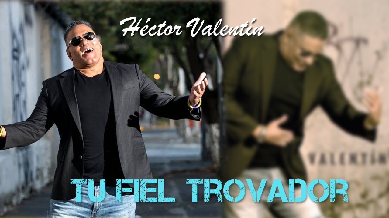 Tu fiel trovador - Héctor Valentín with participation of Adalberto ...