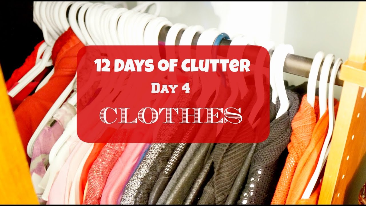 12 Days of Clutter - Day 4- Clothes - YouTube