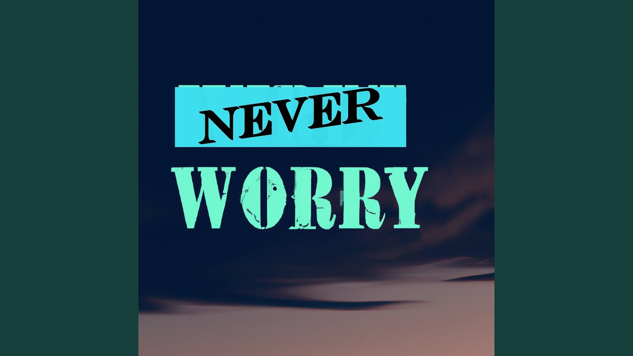 Never Worry - YouTube