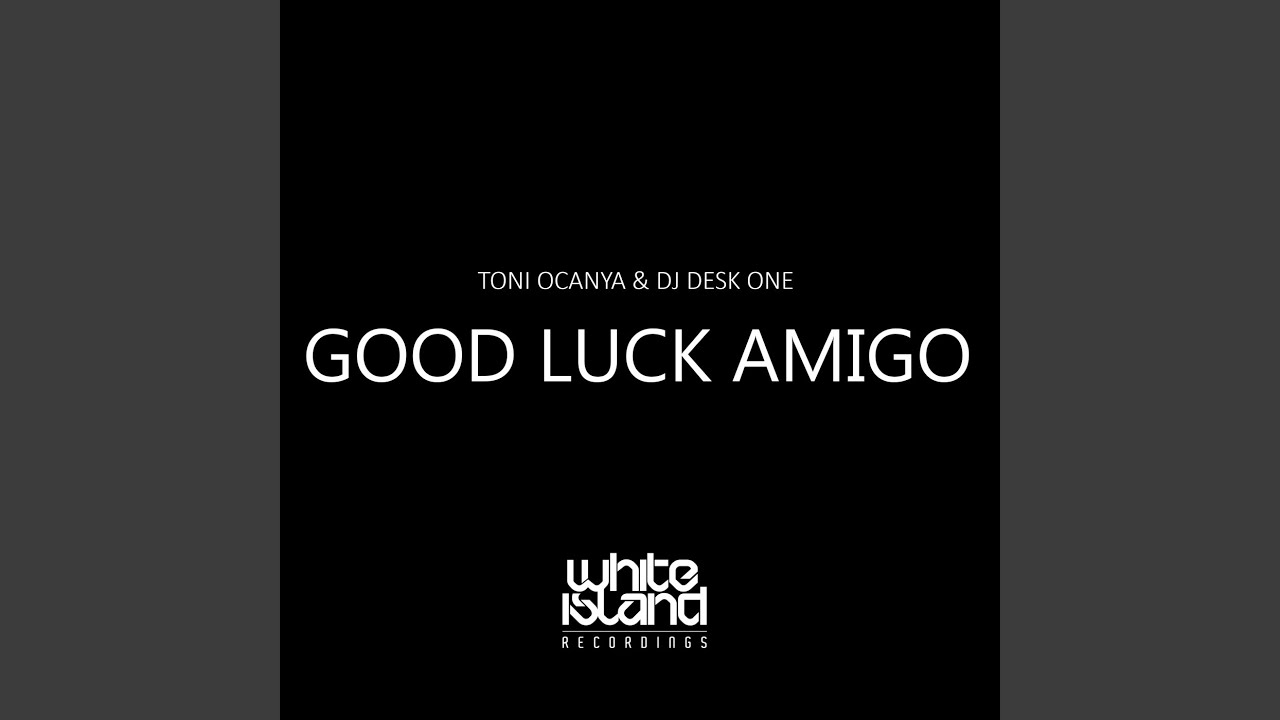 Good Luck Amigo (Original Mix) - YouTube