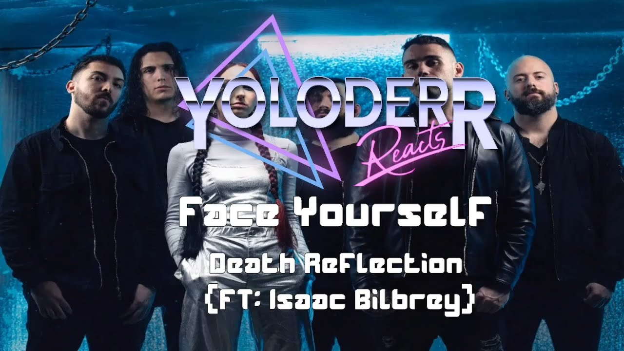 REACT TO: FACE YOURSELF - DEATH REFLECTION (FT ISAAC BILBERY OF FUNERAL ...