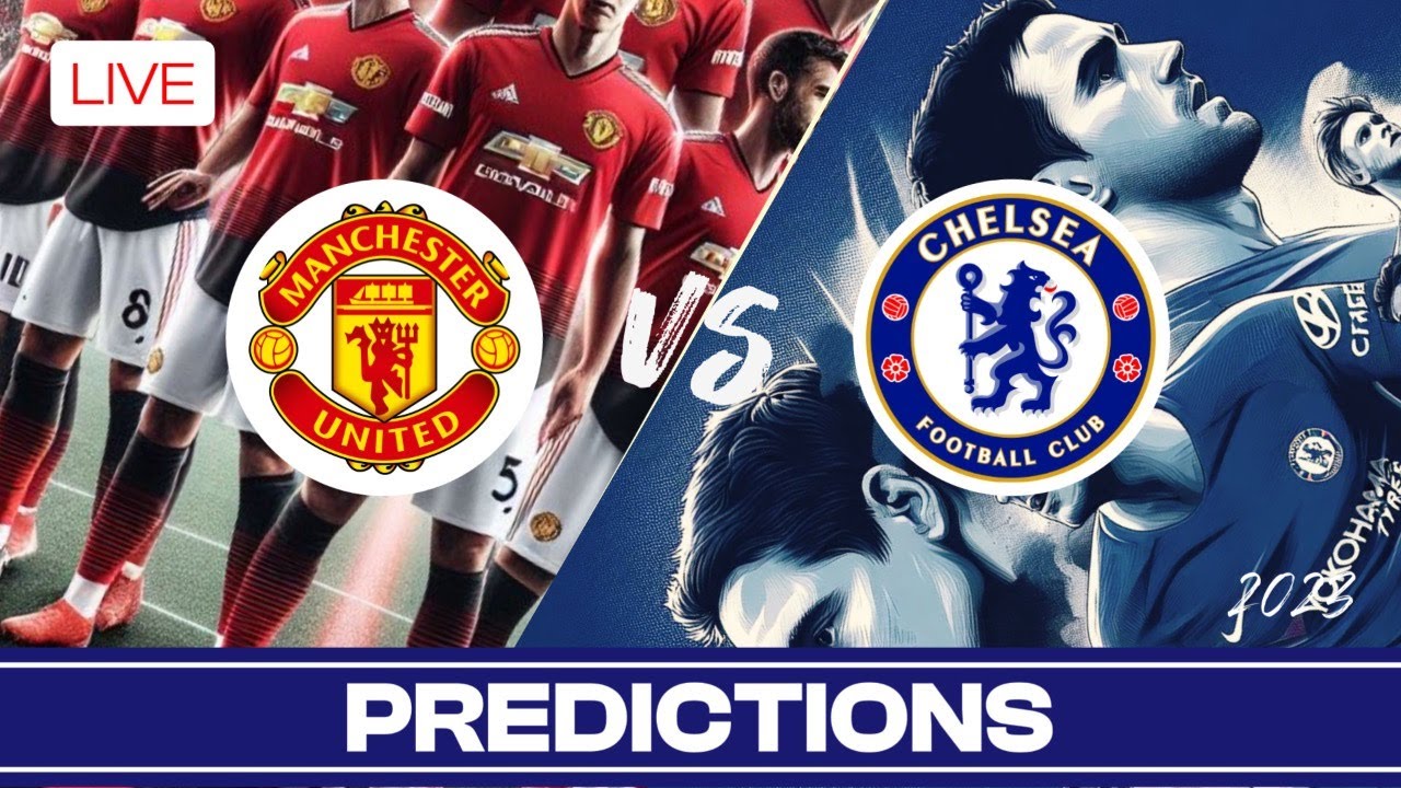 Man United vs. Chelsea FC Match Predictions | Nkunku & Lavia To Start ...