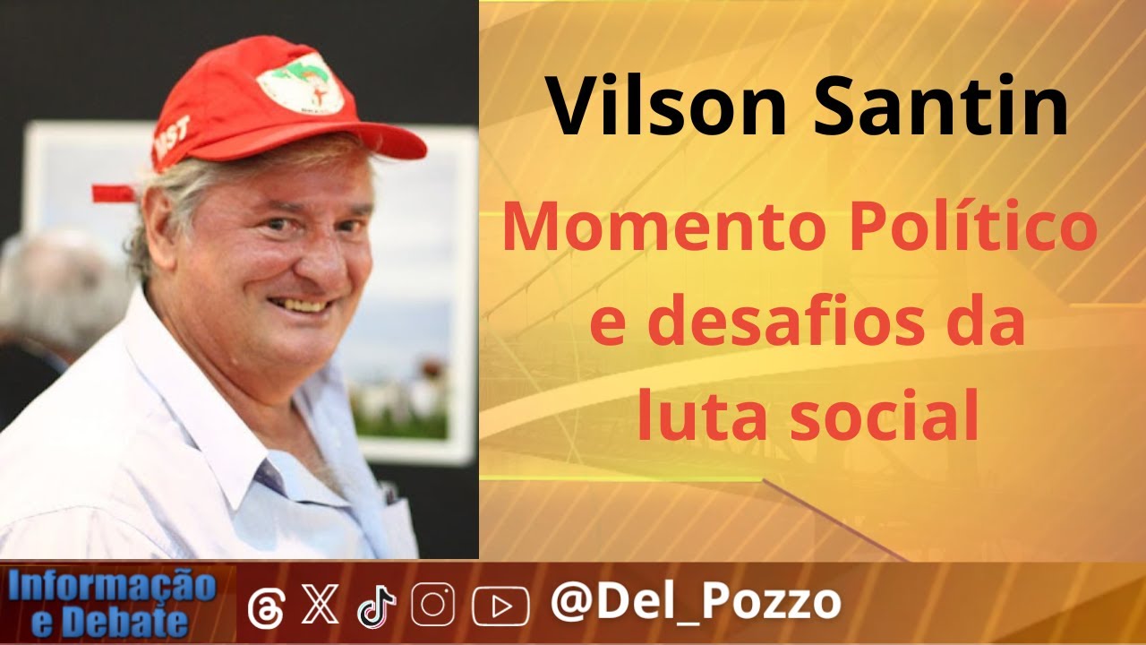 Vilson Santin do MST: Momento Político e desafios da luta social - YouTube