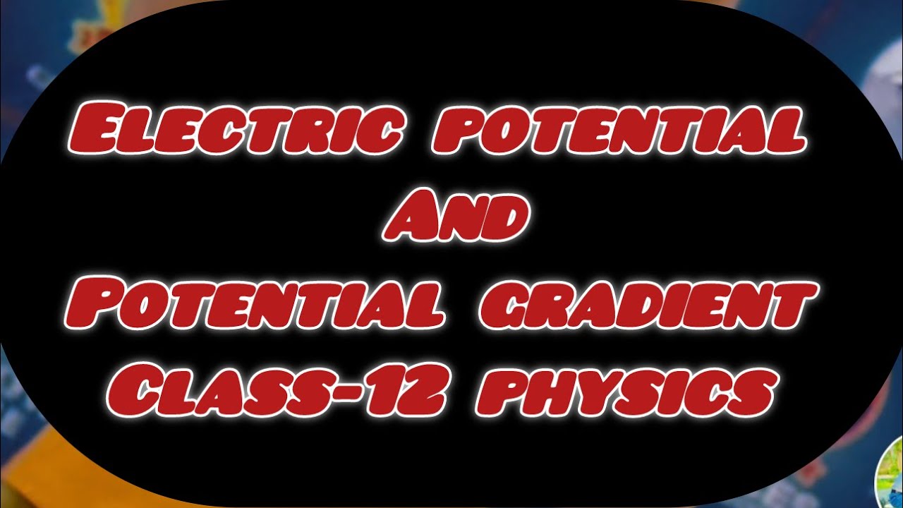 Electric potential and potential gradient Class-12 (Physics) chapter ...