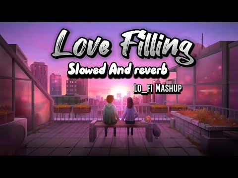 Love_Filling_Slowed_And_reverb Lo_fi Mashup Songs #slowedandreverb # ...