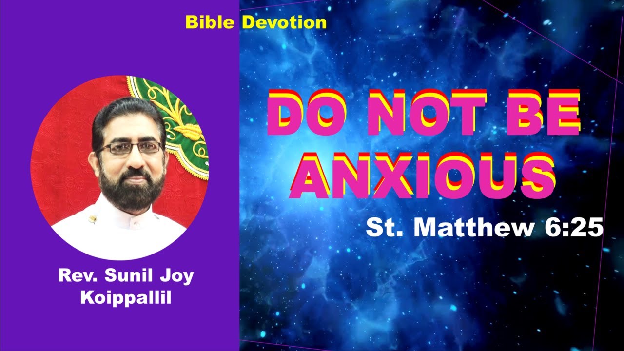Devotion- "Do not be Anxious" (St. Matthew 6: 25) - YouTube