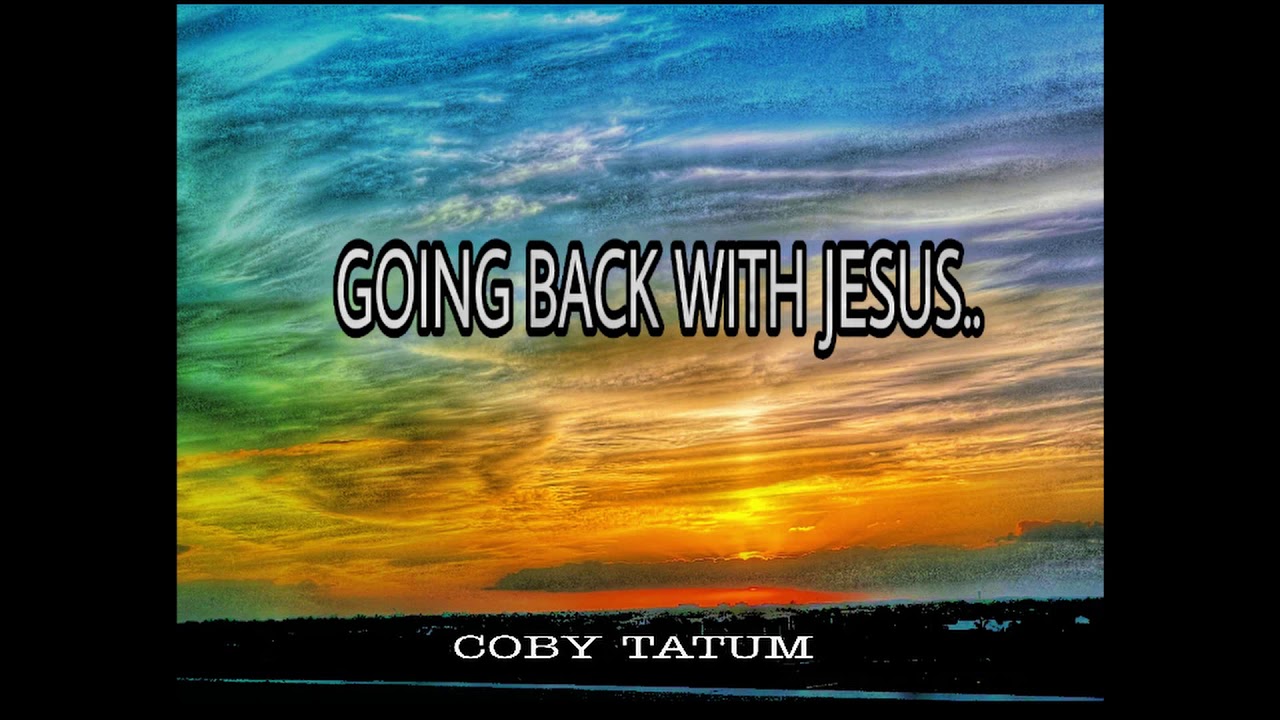 Going Back with Jesus- Coby Tatum - YouTube Music
