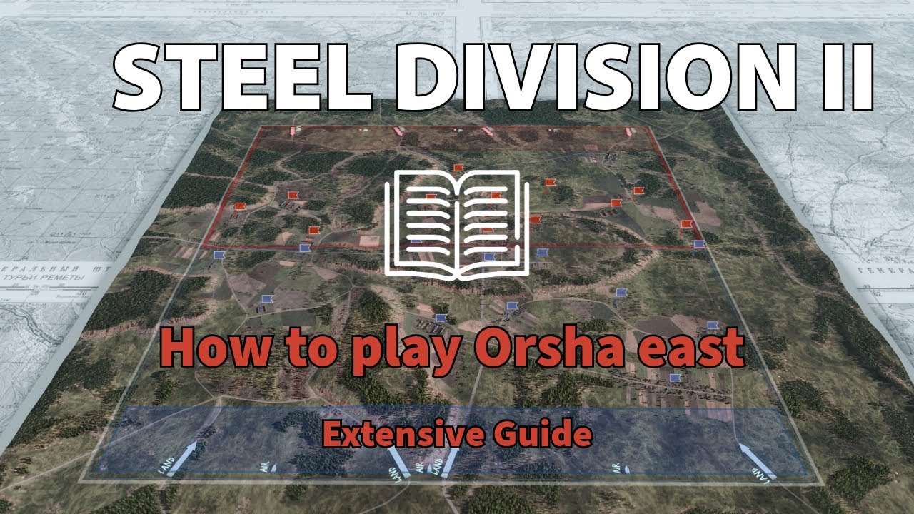 How to play the maps Steel Division 2: Orsha East — An extensive Guide ...