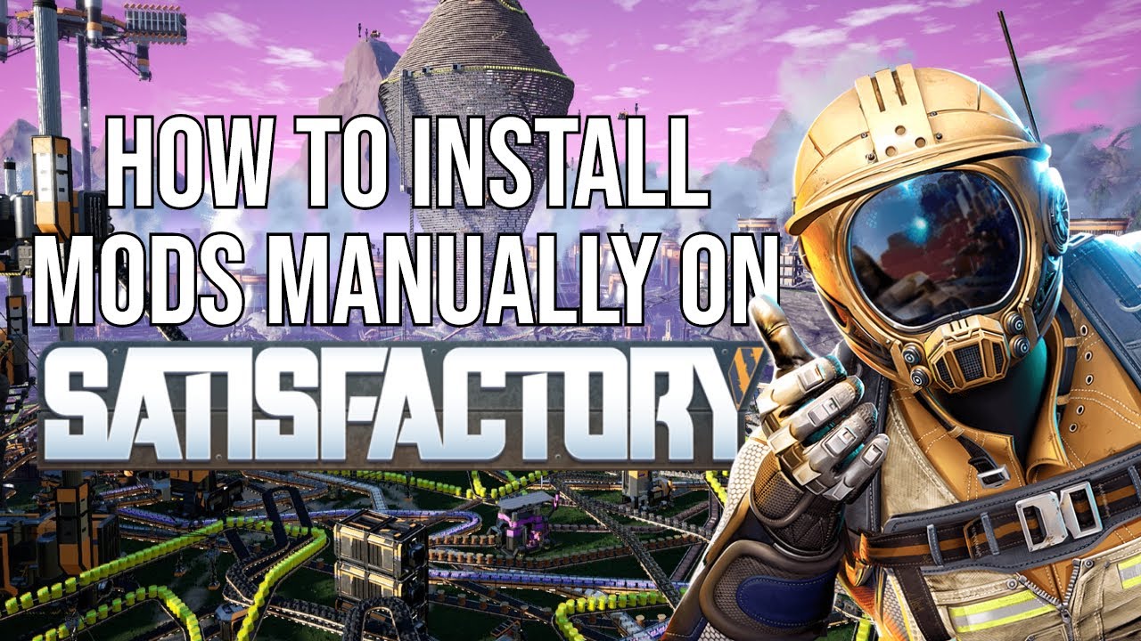 How To Install Mods Manually In Satisfactory | Works On Any PC Windows ...