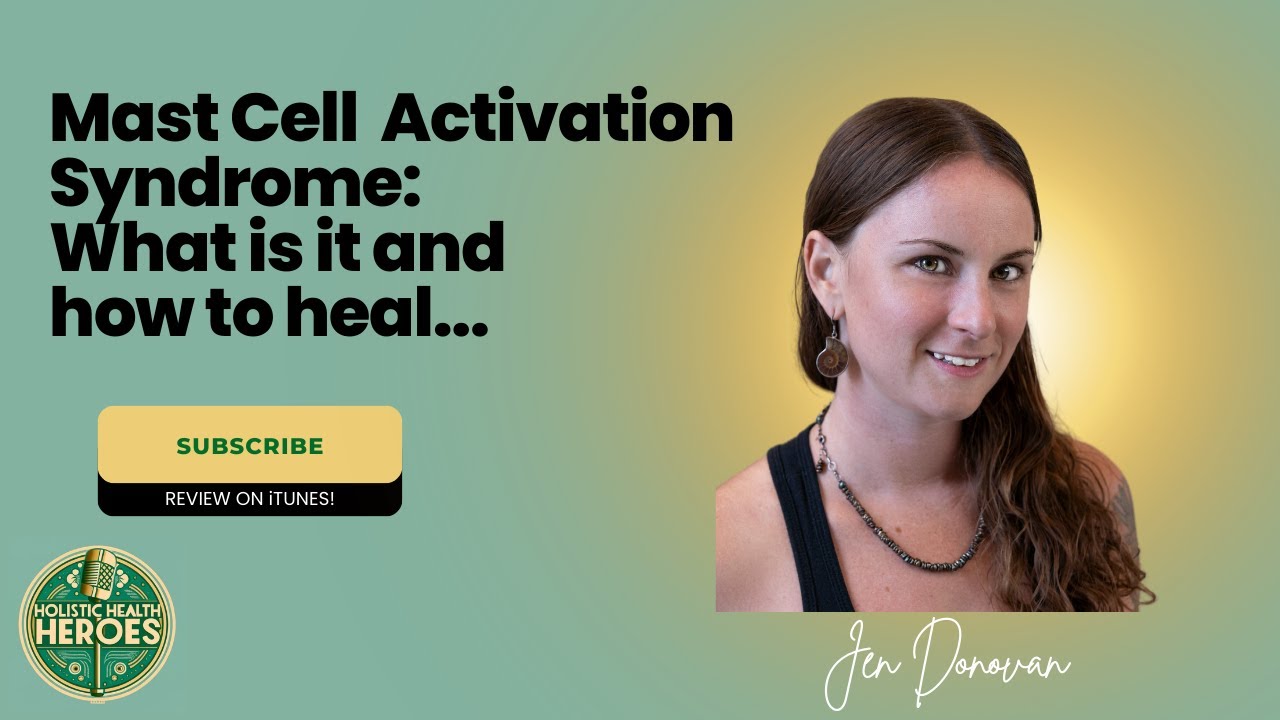 Mast Cell Activation Syndrome with Jen Donovan on the Holistic Health ...