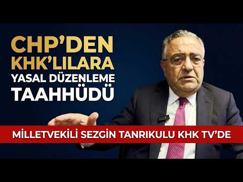 CHP'DEN KHK'LILARA YASAL DÜZENLEME TAAHHÜDÜ. MİLLETVEKİLİ SEZGİN TANRIKULU KHK TV’DE