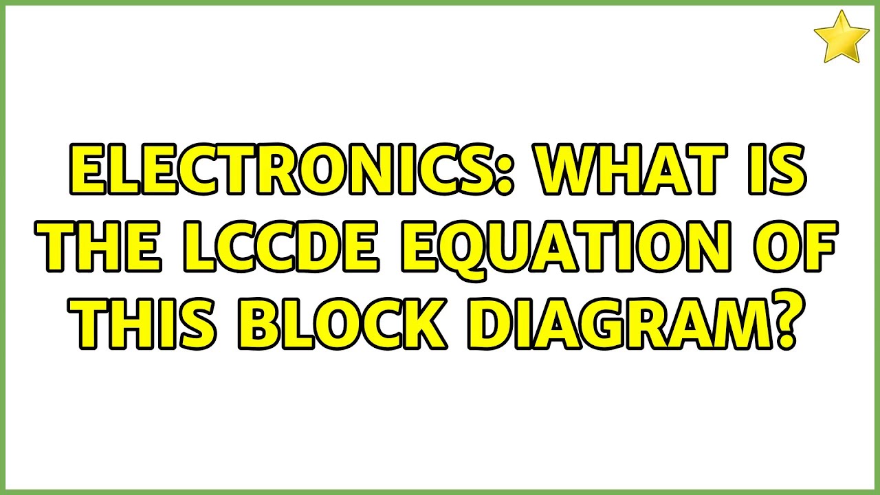 Electronics: What is the LCCDE equation of this block diagram? - YouTube