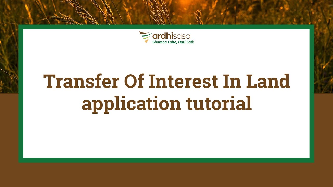 ArdhiSasa | Transfer Of Interest In Land application tutorial - YouTube