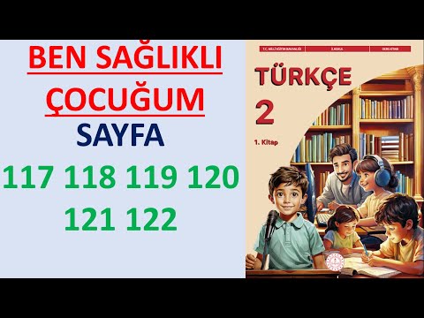 2.SINIF TÜRKÇE DERS KİTABI 1.KİTAP BEN SAĞLIKLI ÇOCUĞUM SAYFA 117 118 119 120 121 122