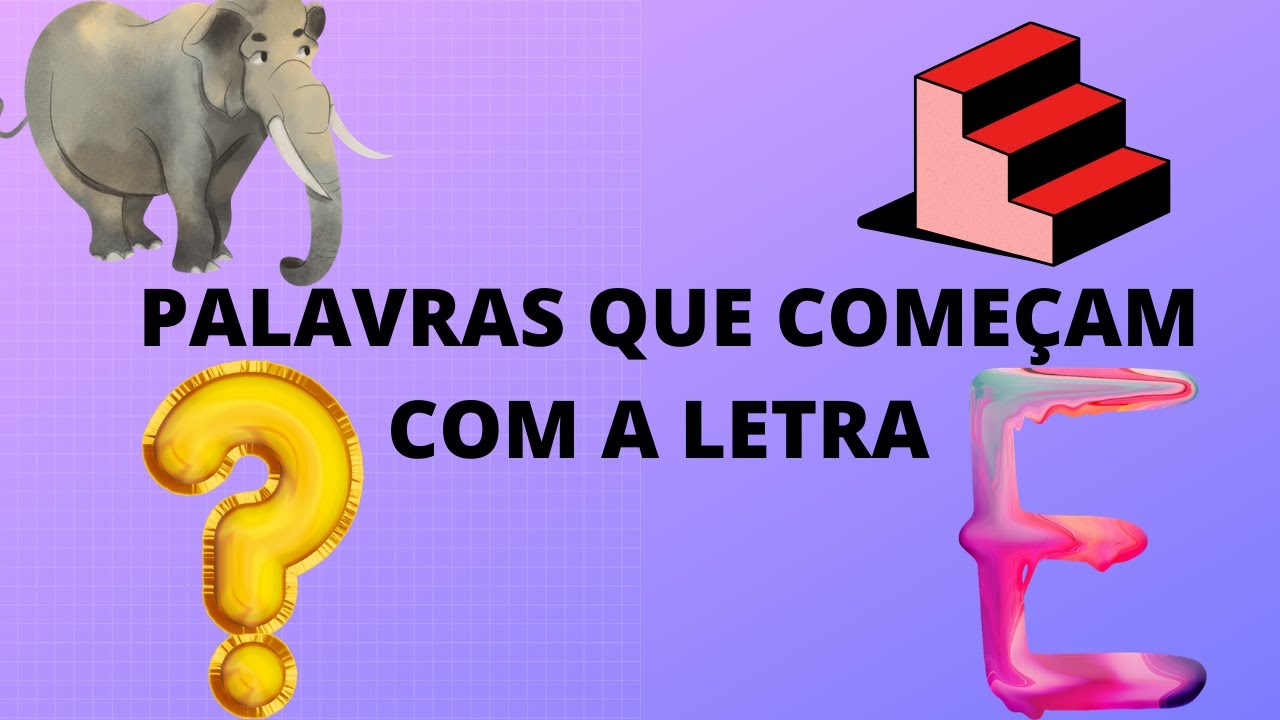 A letra E/Palavras que começam com a letra E do alfabeto Português ...