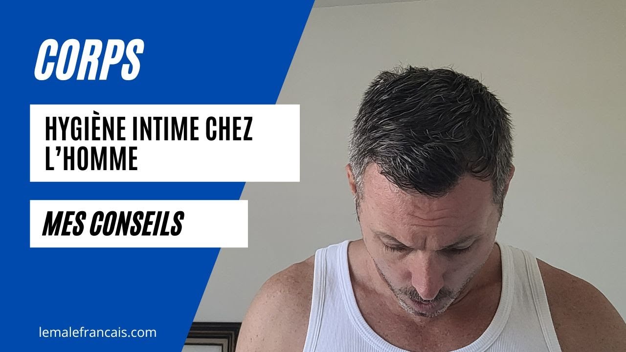 Comment avoir une bonne hygiène des parties intimes chez l'homme ...