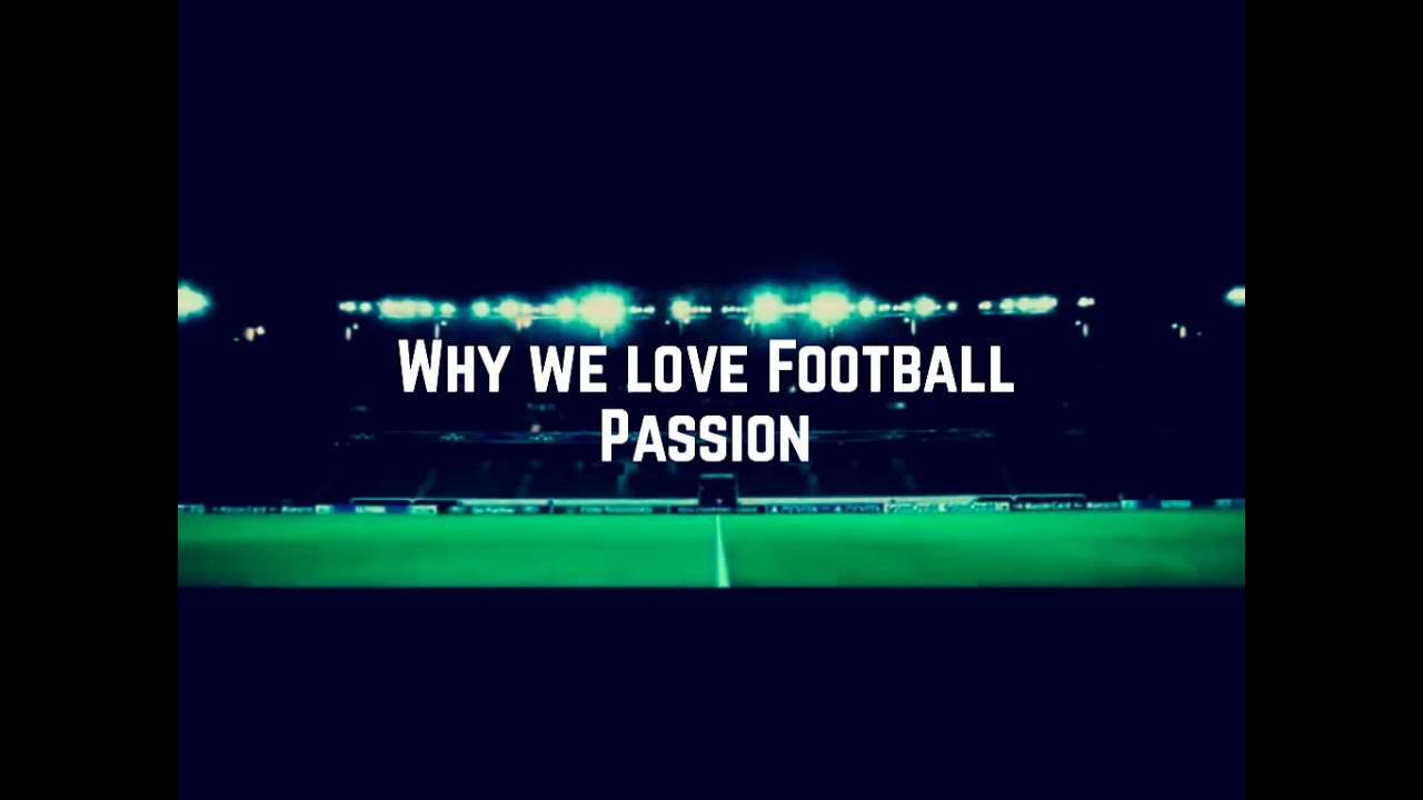 Football Passion Video | Why we love football - YouTube