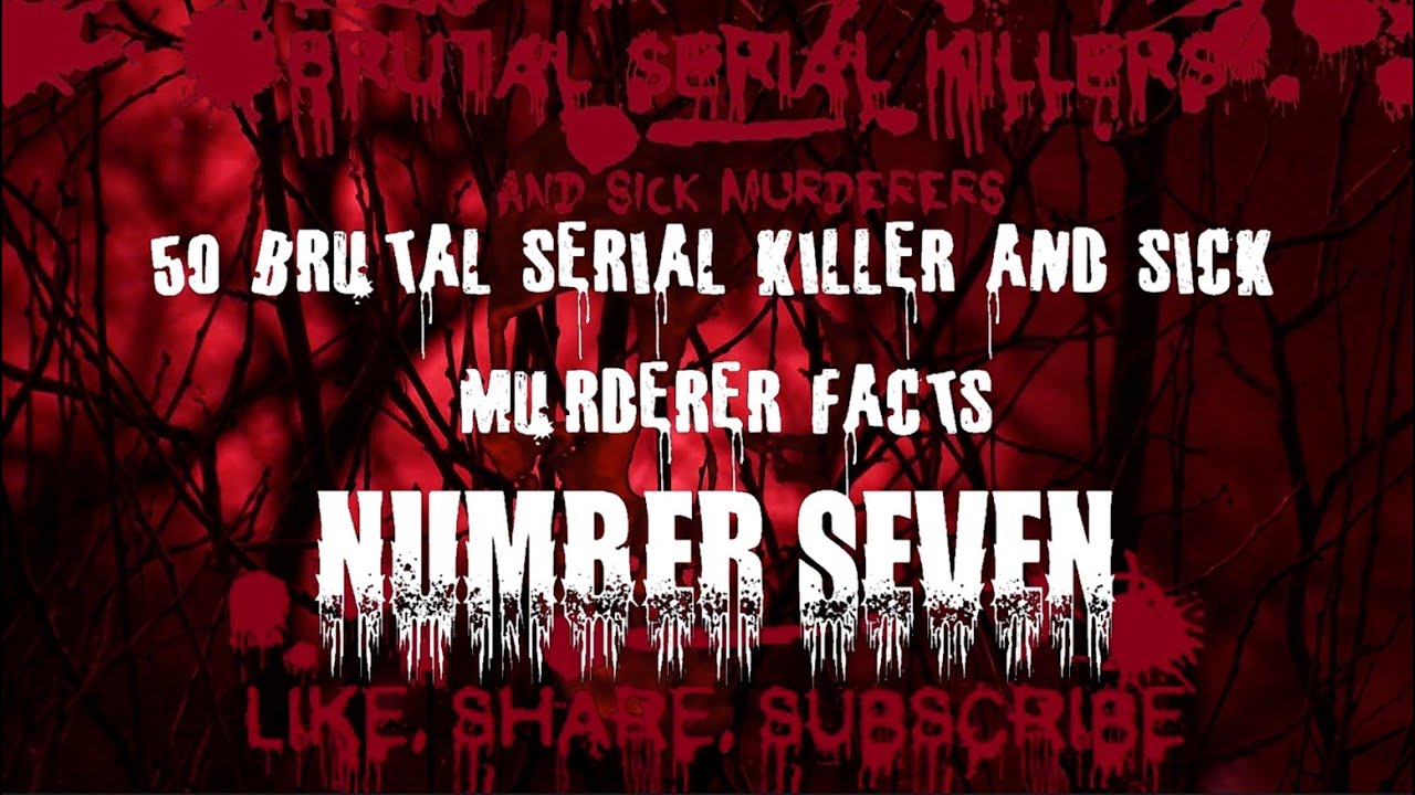 50 Brutal Serial Killer and Sick Murderer Facts Number Seven - YouTube