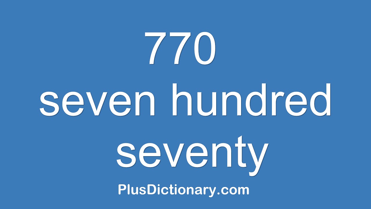 How to pronounce or say seven hundred seventy - 770 ? Pronunciation ...