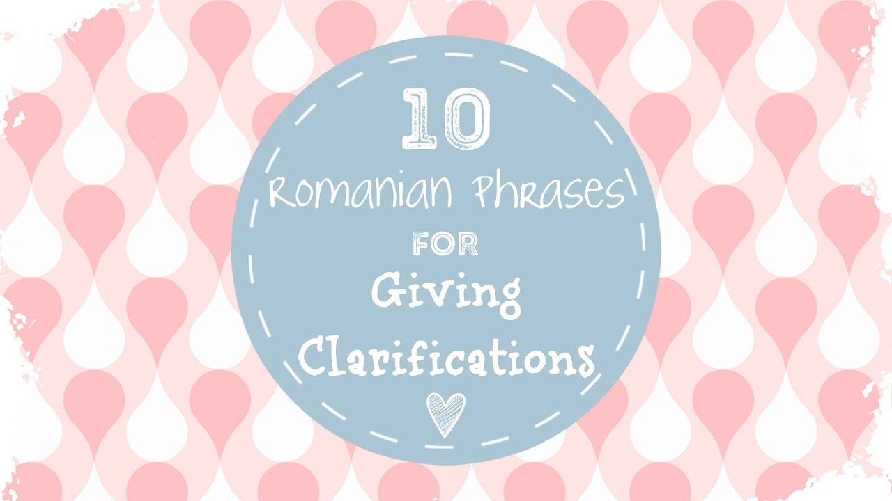 10 Useful Romanian Phrases For Giving Clarifications - YouTube