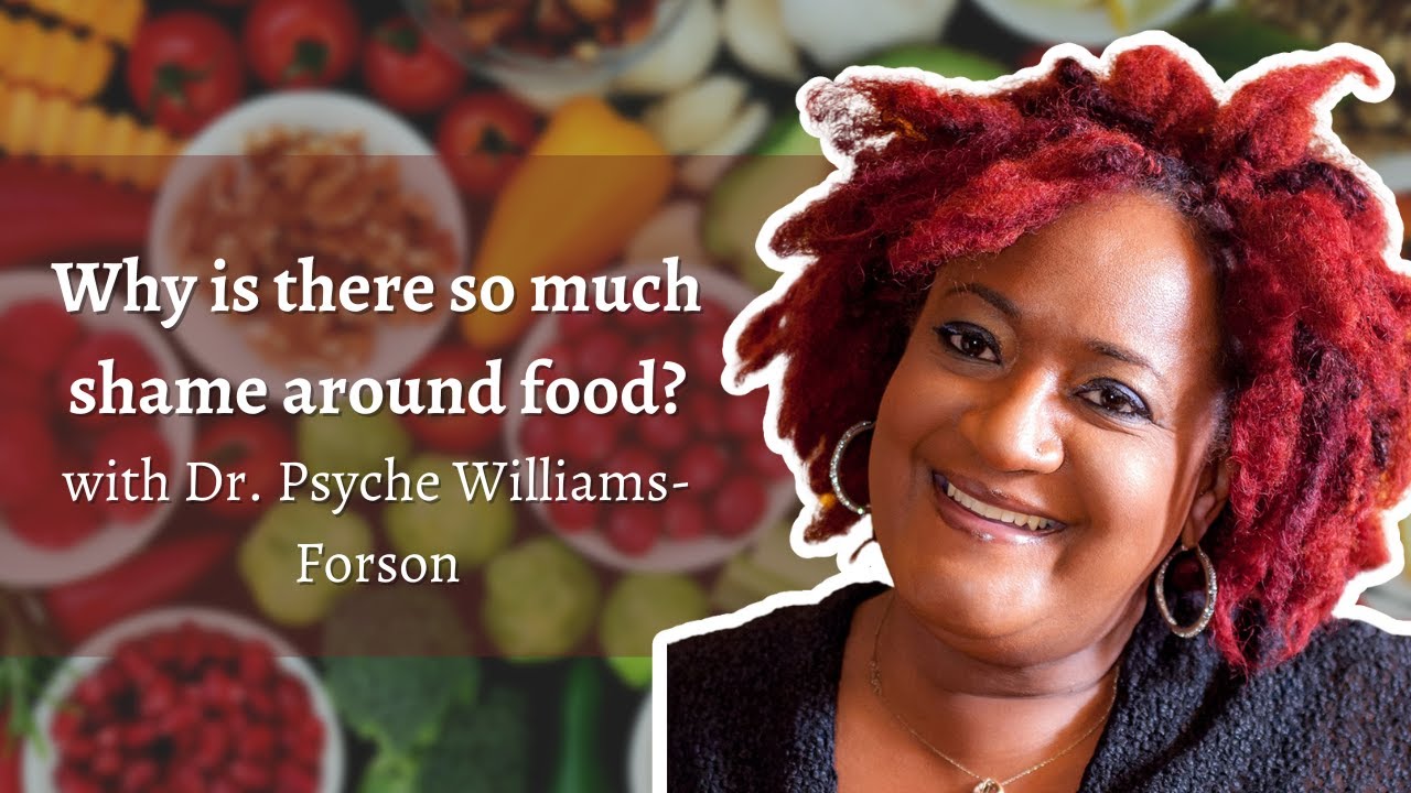 "Why is there so much shame around food?" with Dr. Psyche Williams ...