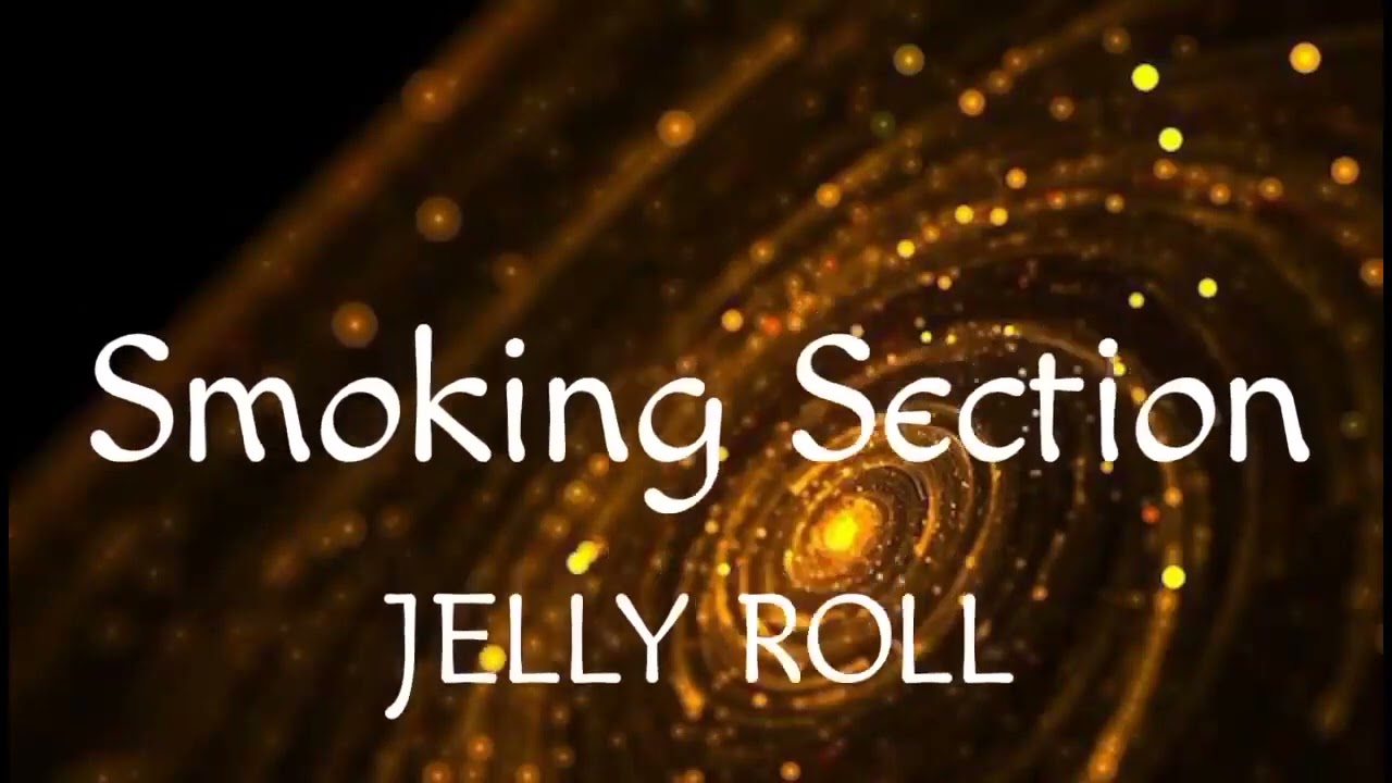 Jelly Roll - Smoking Sections (Lyrics/Letra) - YouTube