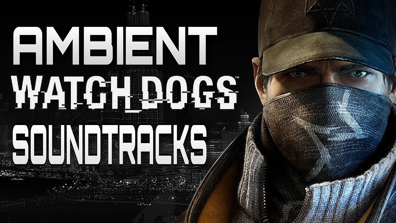 WATCH DOGS | Most Epic Ambient Soundtracks - YouTube