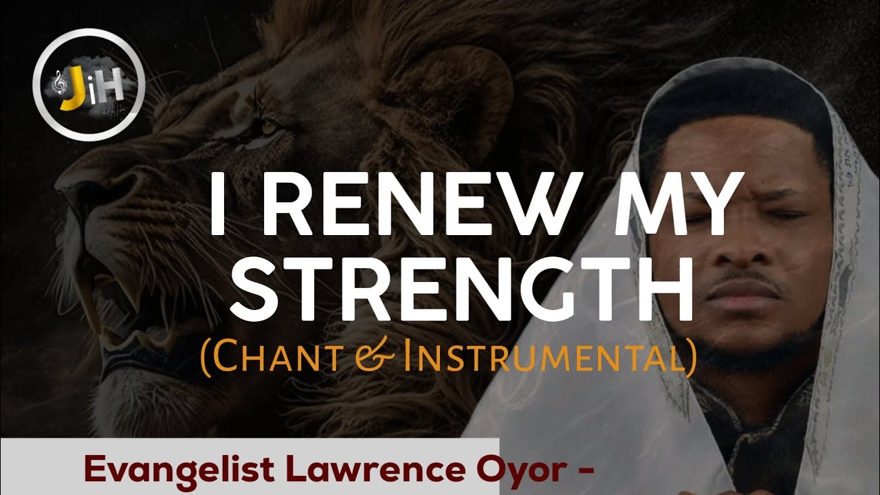 I renew my strength chant | Overcome depression | Lawrence Oyor ...