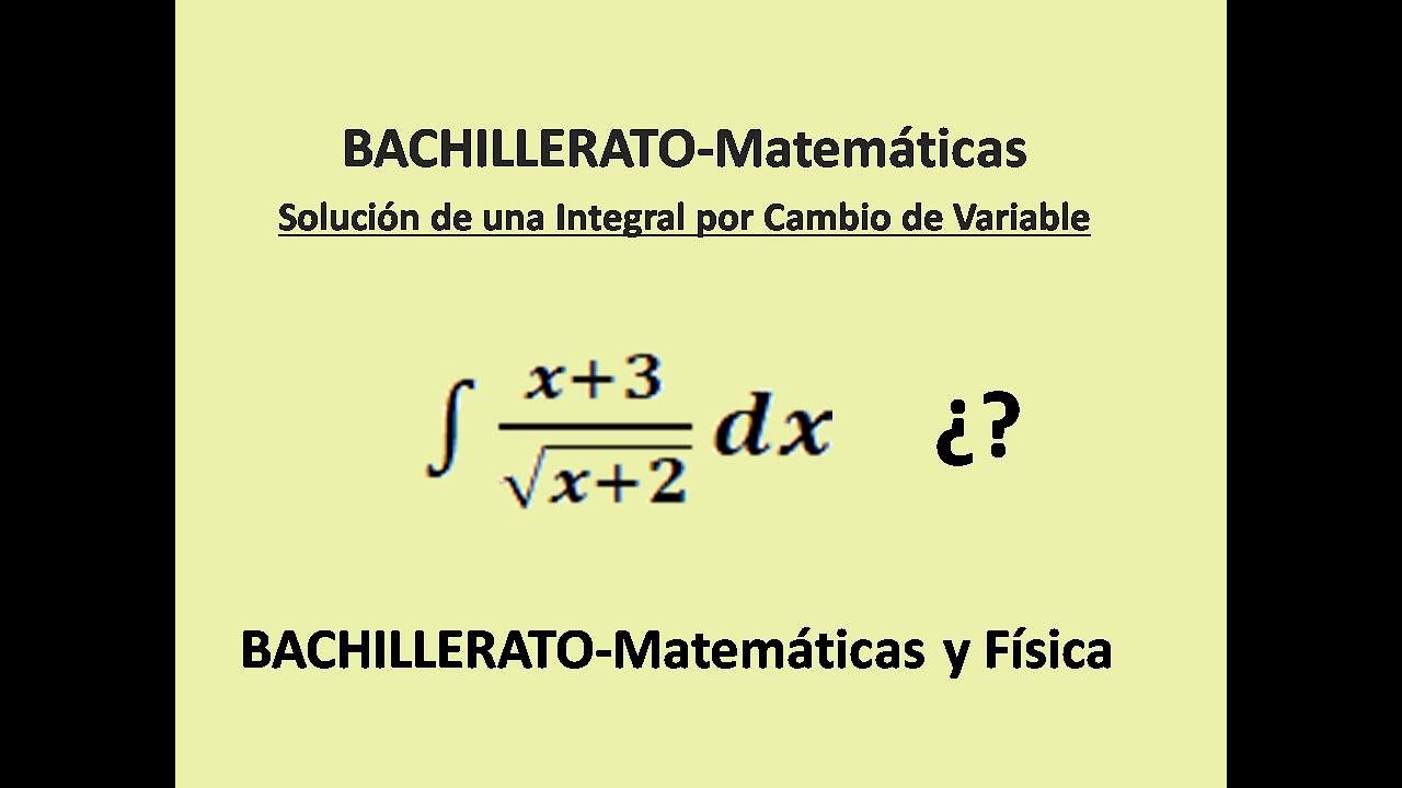 BACHILLERATO-Matemáticas. Solución de una Integral por cambio de ...