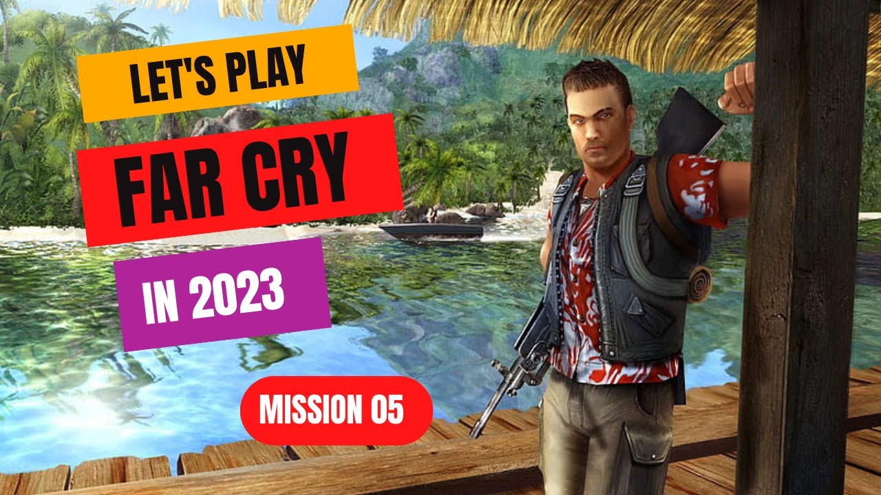 Let's Play Far Cry 1(2004) in 2023 - Mission 05 - YouTube