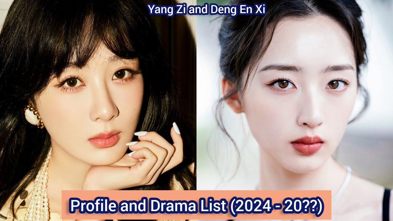 Yang Zi and Deng En Xi | Profile and Drama List (2024 - 20??) | - YouTube