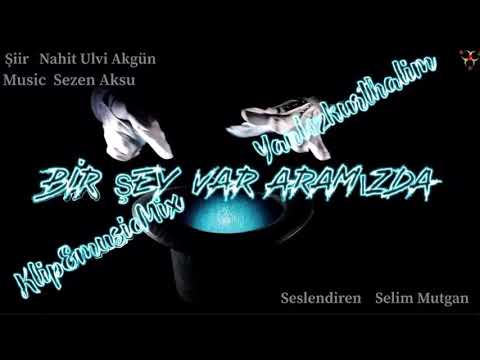 “Bir şey var aramızda” Seslendiren   Selim Mutgan Şiir                  Nahit Ulvi Akgün