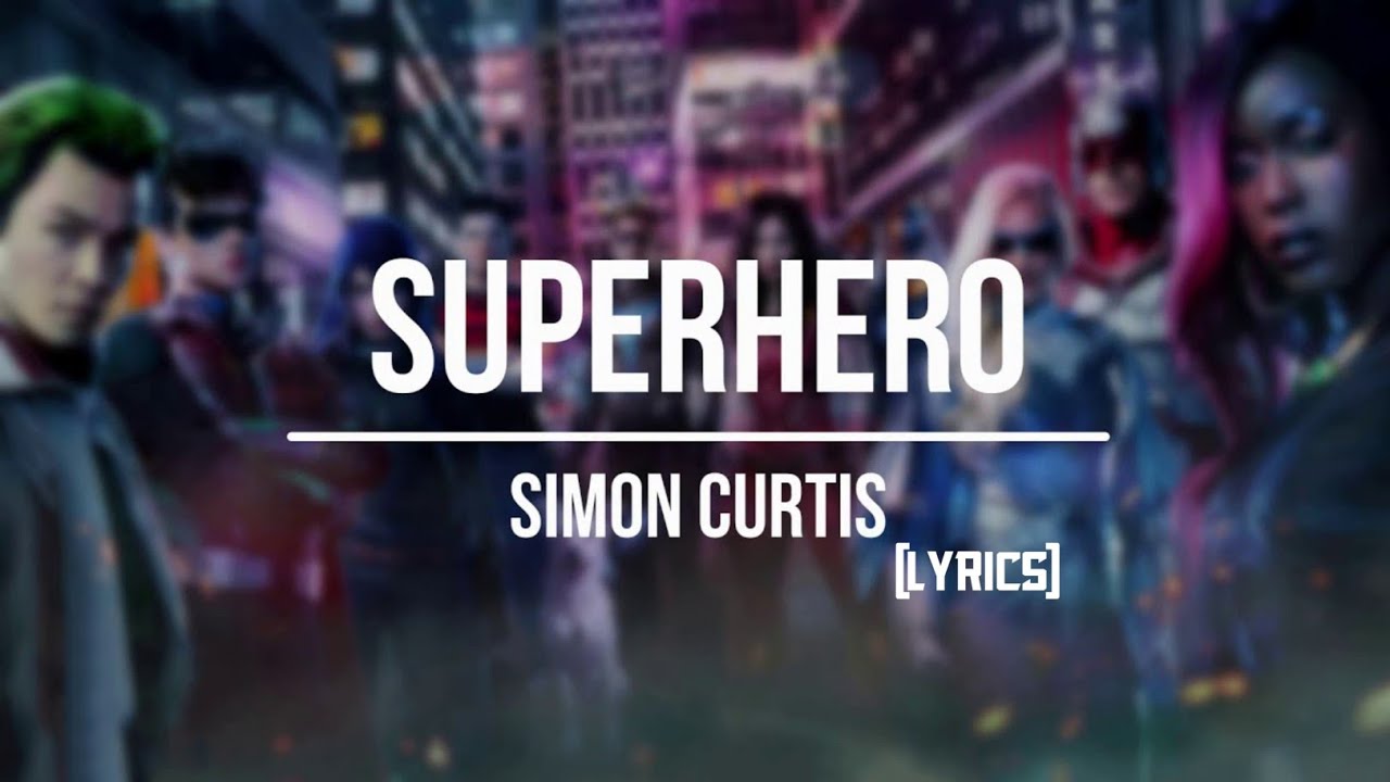 Simon Curtis - Superhero Song Lyrics | Full Lyrics By Musical Dude # ...