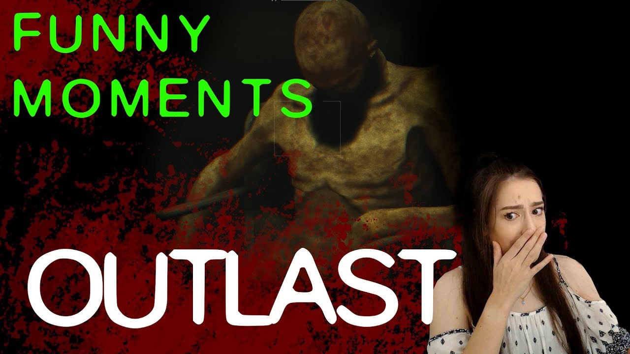 Outlast Funny And Scary Moments *HILARIOUS to me* - YouTube