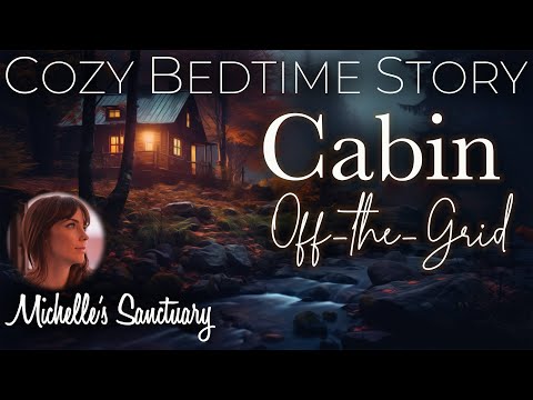 Cozy Bedtime Story  🌙 CABIN OFF-THE-GRID 🍂 Calm Sleepy Storytelling