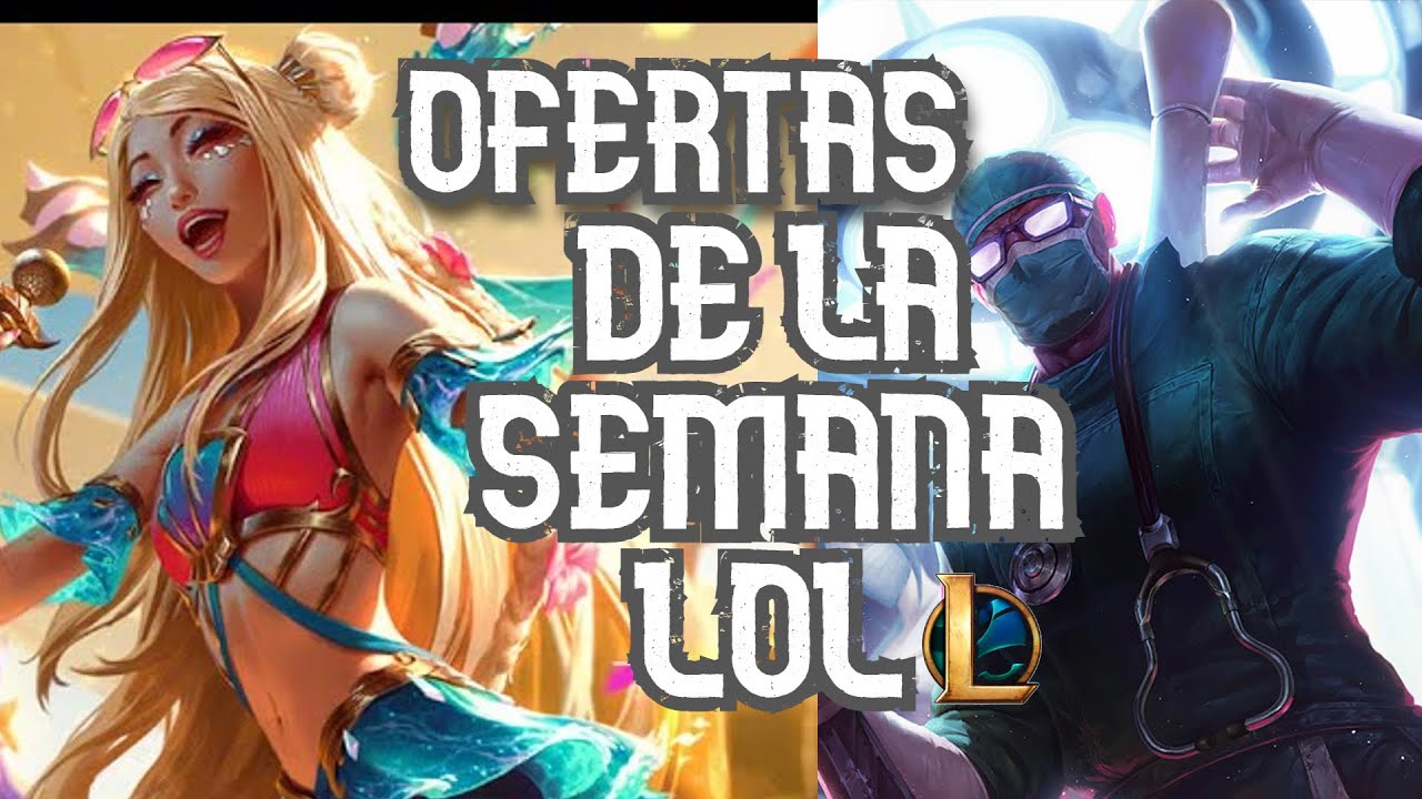 OFERTAS DE LA SEMANA lol- HASTA QUE TENGA NOVIA 13- LEAGUE OF LEGENDS ...