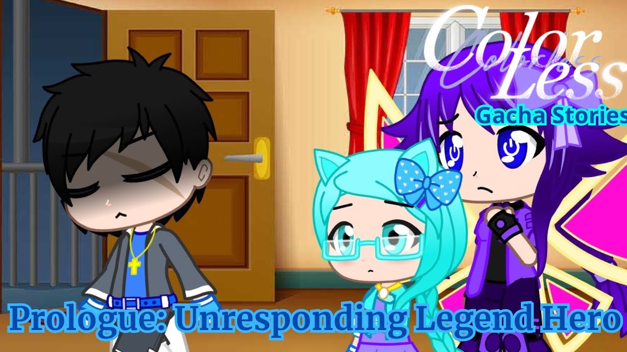 Colorless. An Gacha Club Story. Prologue: Unresponding Legend Hero ...